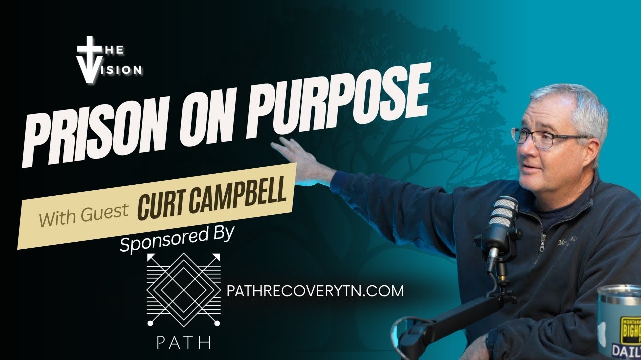Prison On Purpose | The Vision Podcast with Curt Campbell - YouTube