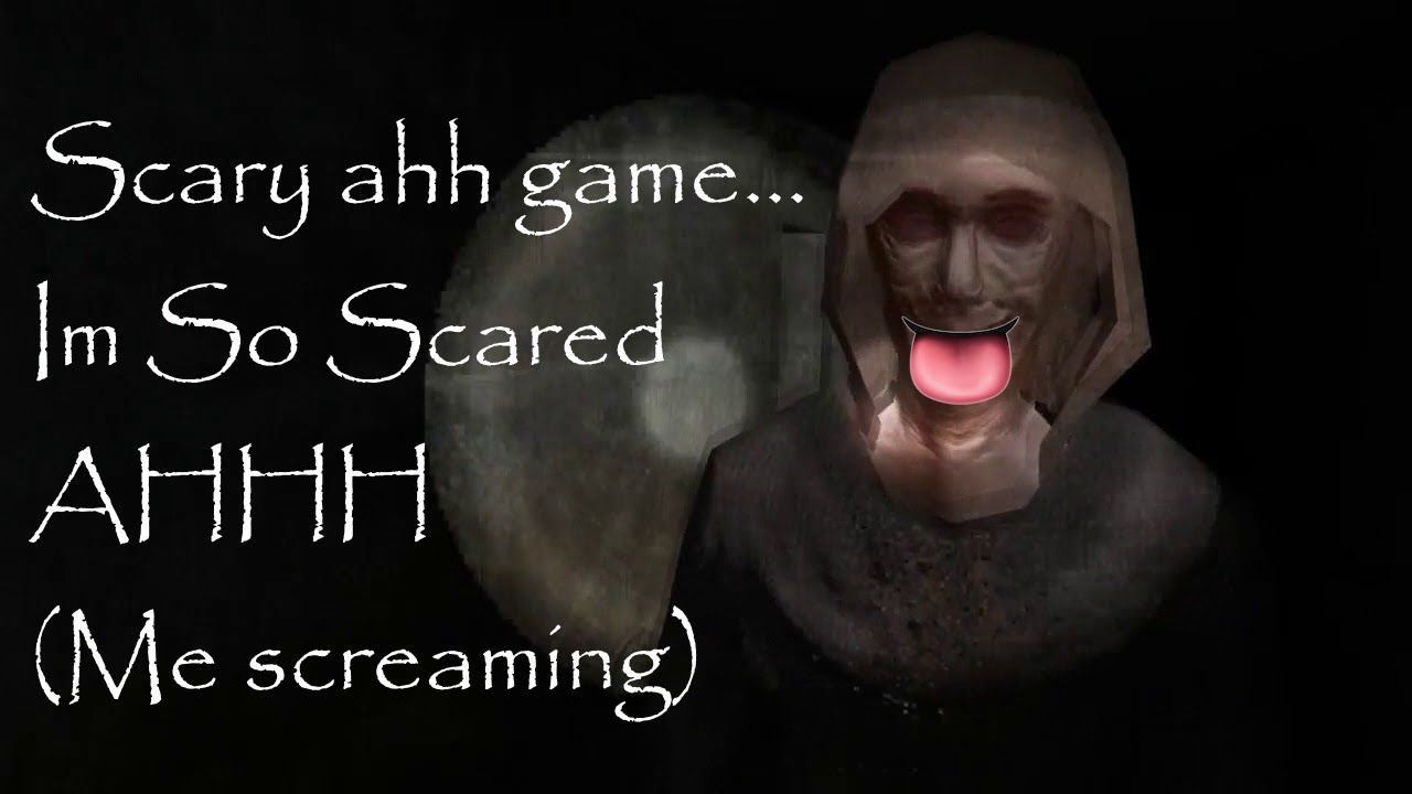 Scary Video Game Ahhhh (Thats me screamin) - YouTube
