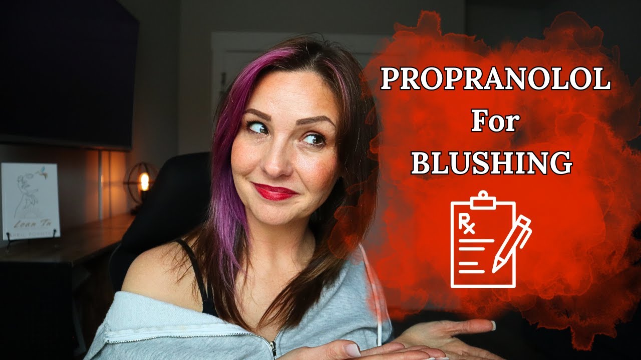 Stop Blushing with Propranolol: My Experience with Beta Blockers for ...