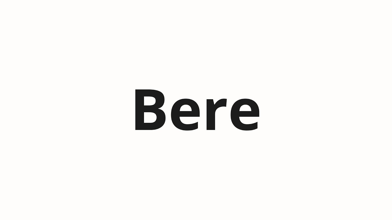 How to pronounce Bere - YouTube