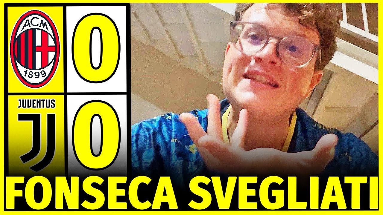 FONSECA SVEGLIATI… MILAN-JUVENTUS 0-0 - YouTube