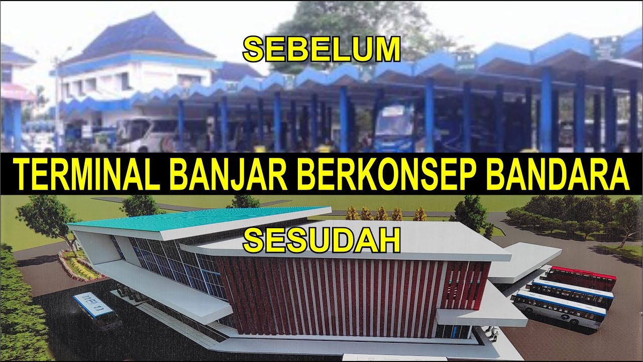 Keren ! Direvitalisasi, Terminal Banjar Jadi Seperti Bandara - YouTube
