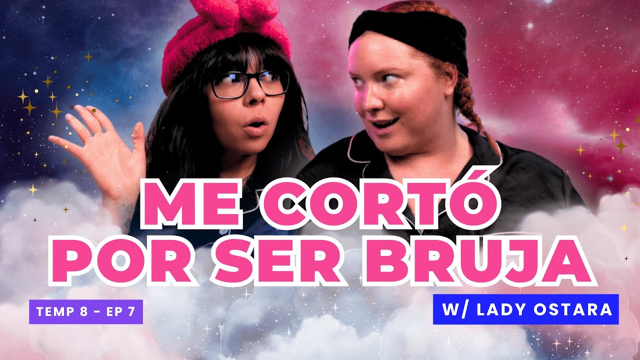 Me Cortó Por Ser Bruja 👁👄👁 Ft. Lady Ostara - T8E07 #podcast #chisme # ...