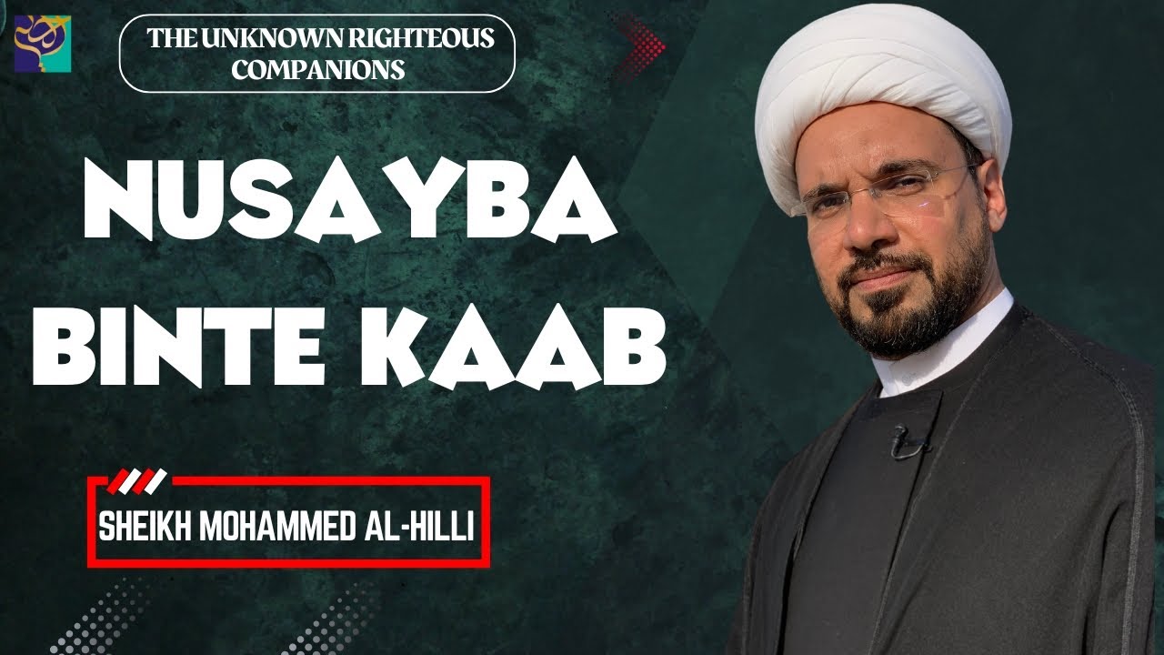 NUSAYBA BINTE KAAB | The Unknown Righteous Companions | Sheikh Mohammed ...