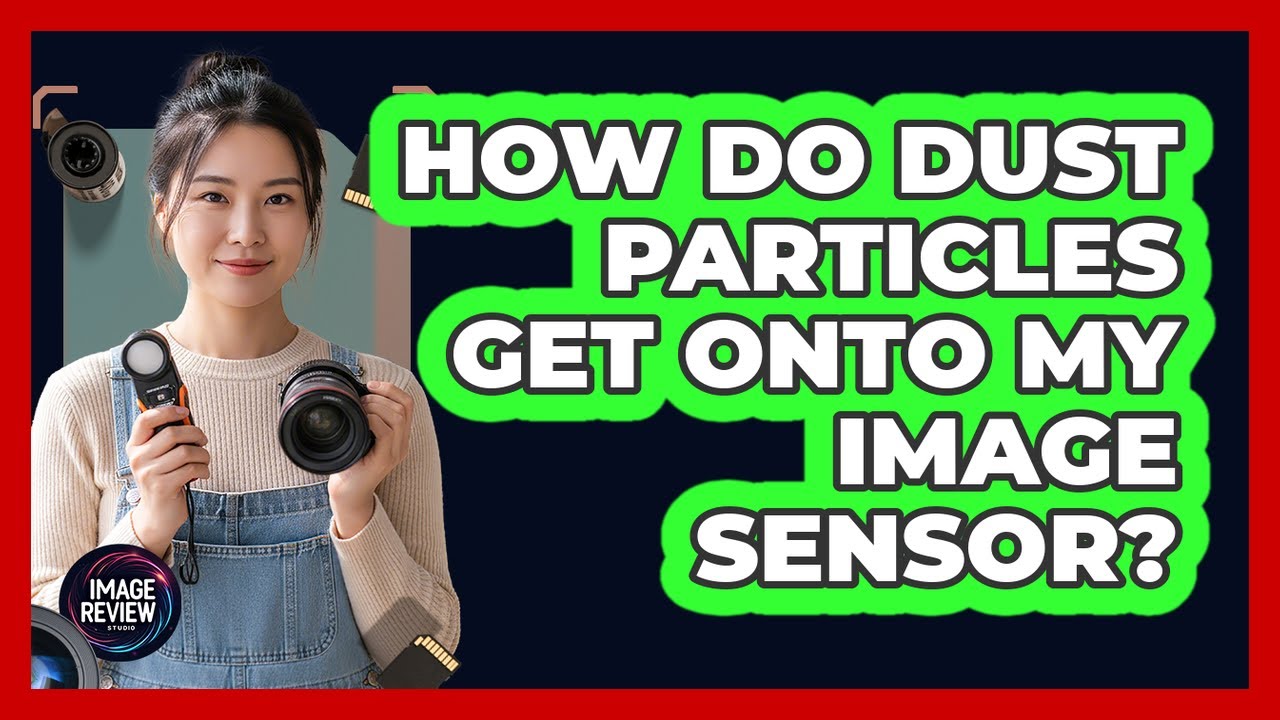 How Do Dust Particles Get Onto My Image Sensor? - YouTube