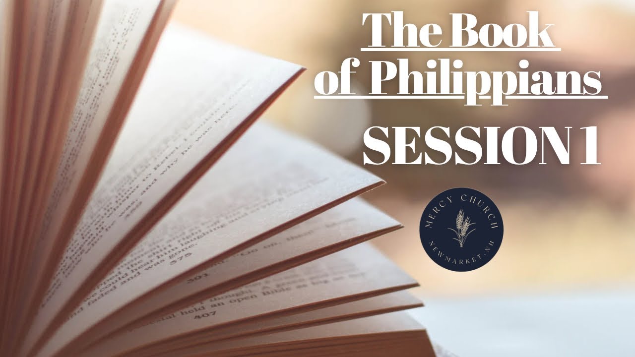 The Book of Philippians ~ Chapter 1:1 - 1:11 ~ Session 1 - YouTube