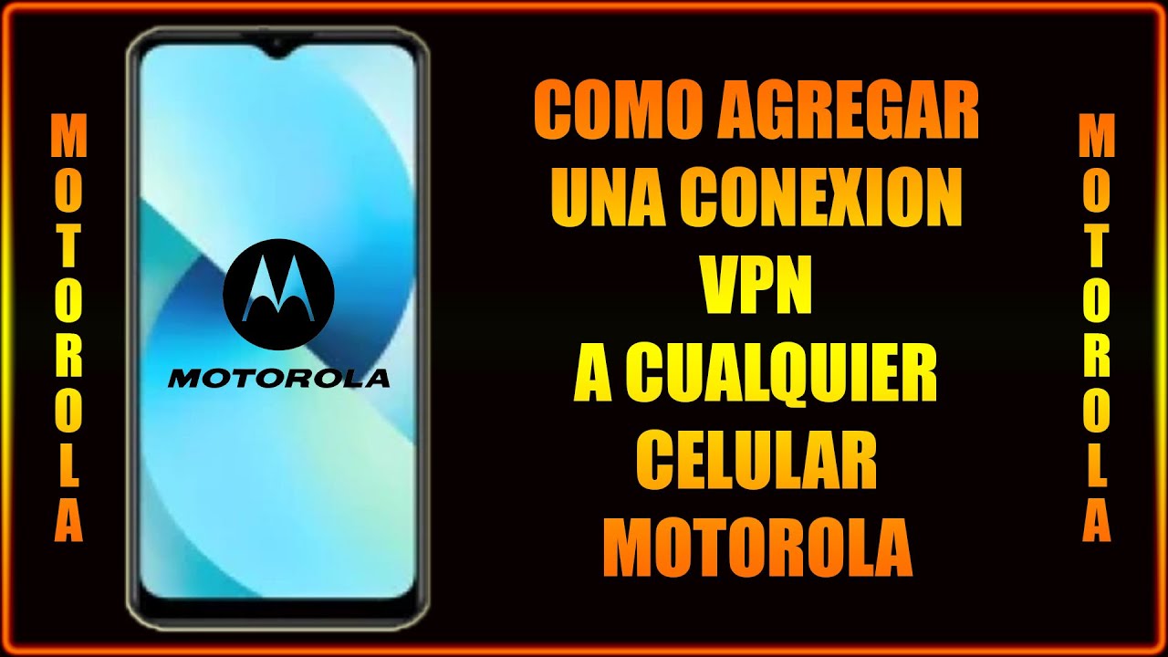 COMO AGREGAR UNA CONEXION VPN A CUALQUIER CELULAR MOTOROLA - YouTube