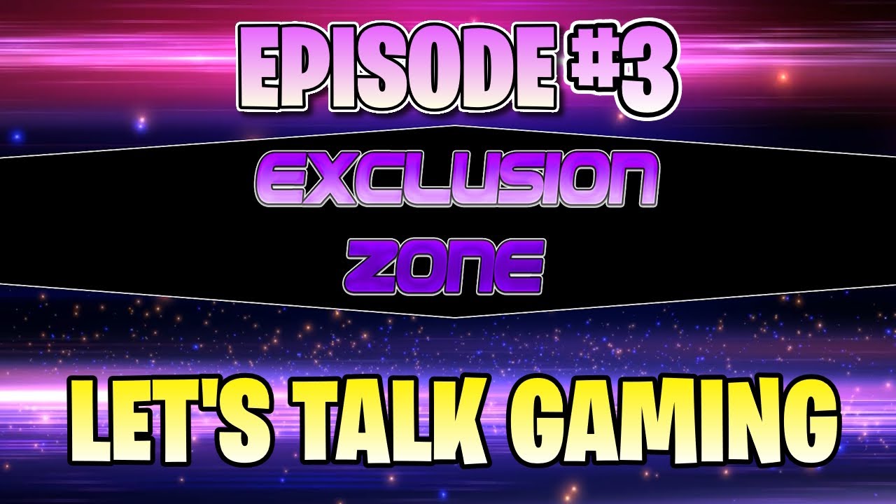 The Exclusion Zone Podcast - Let's Talk About Gaming - YouTube