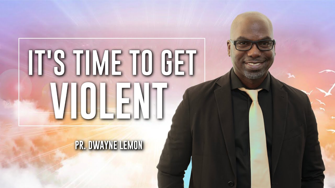 Day 3-4 | It's Time to get Violent | Pr. Dwayne Lemon - YouTube
