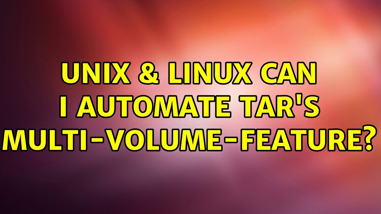 Unix & Linux: Can I automate tar's multi-volume-feature? (2 Solutions ...