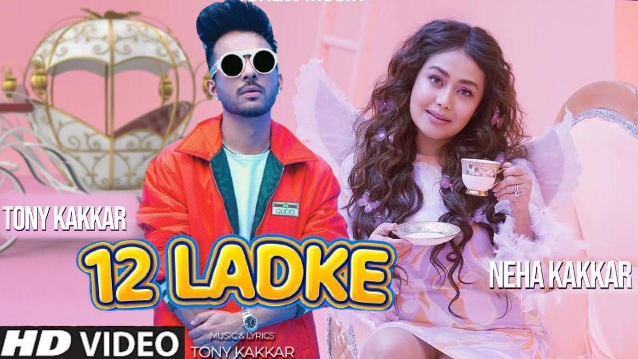 12 Ladke Neha Kakkar & Tony Kakkar | 12 Ladke Song Neha Kakkar | Tony ...