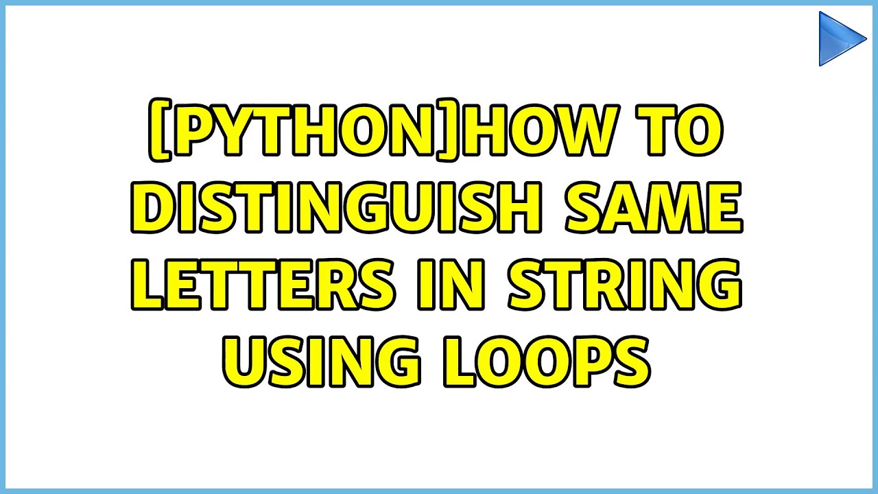 Python How To Distinguish Same Letters In String Using Loops YouTube python-how-to-distinguish-same-letters-in-string-using-loops-youtube