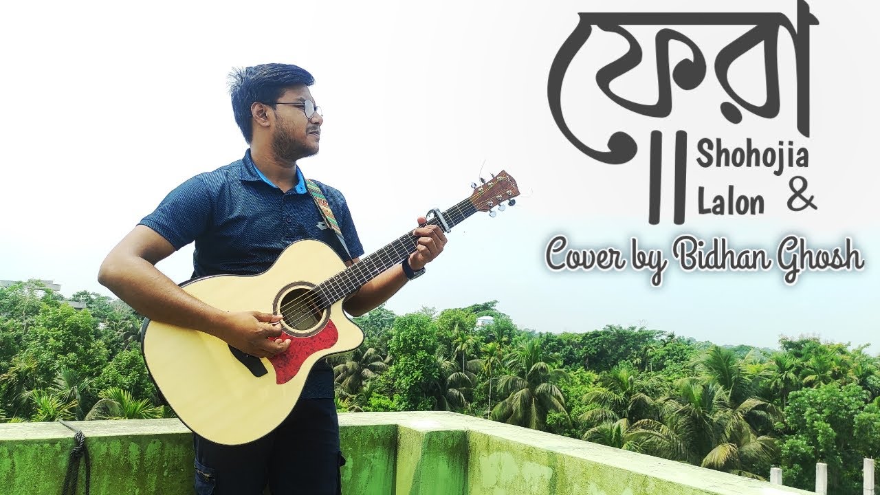 Fera (ফেরা) || Shohojia & Lalon || COVER || Bidhan Ghosh - YouTube