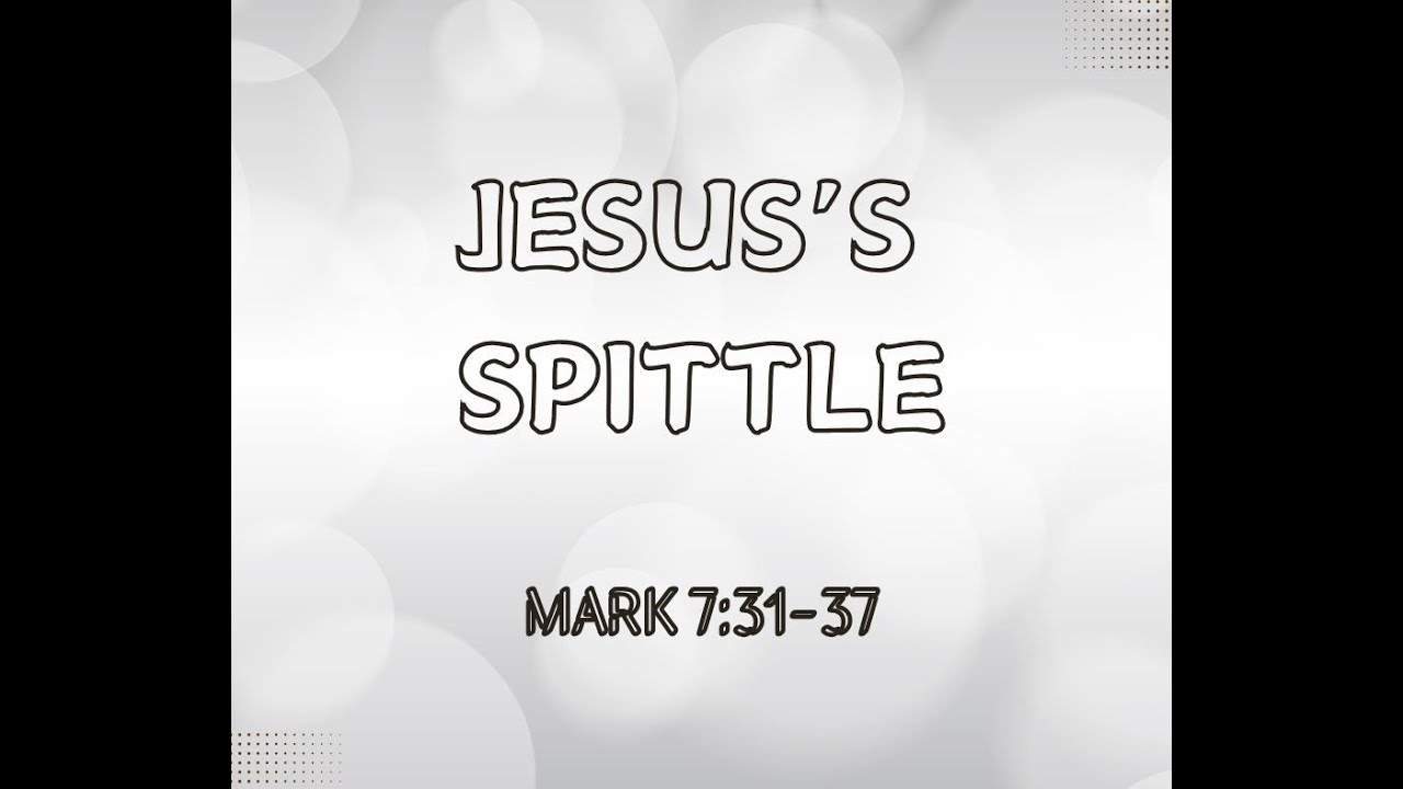 Sermon Series: "Say What"- "Jesus's Spittle" Mark 7:31-37 - YouTube