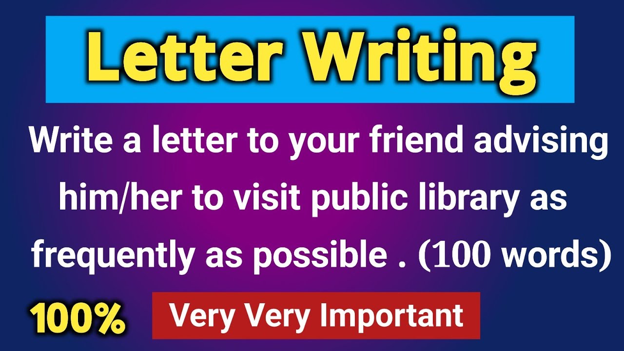 write a letter to your friend advising him/her to visit public library ...
