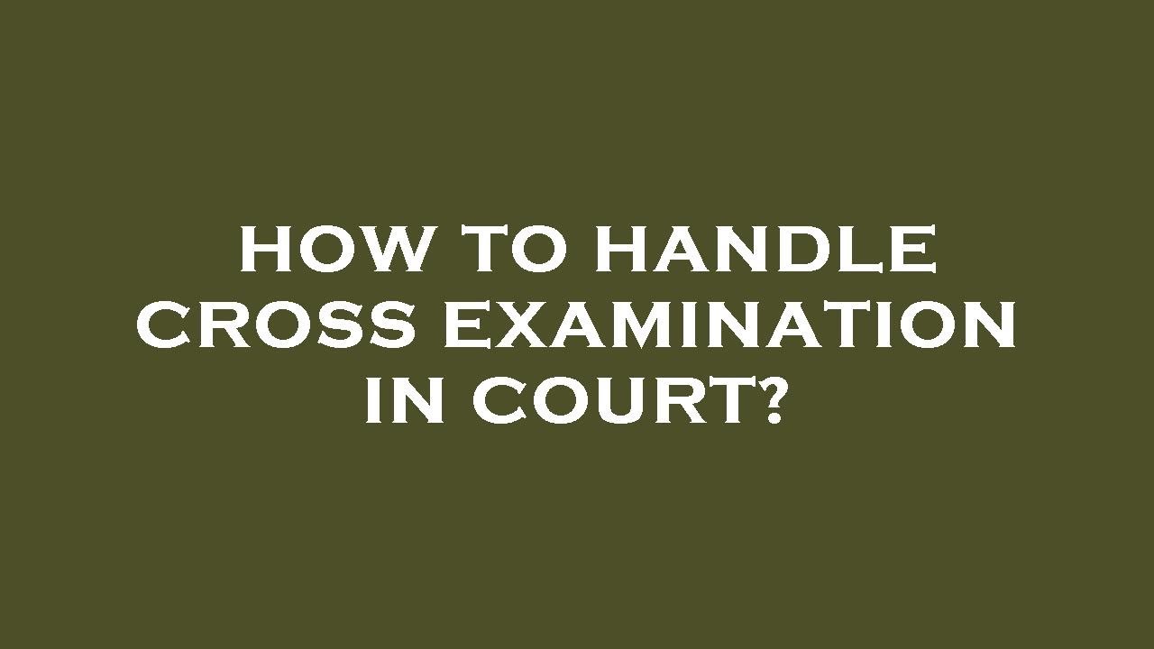 How to handle cross examination in court? - YouTube