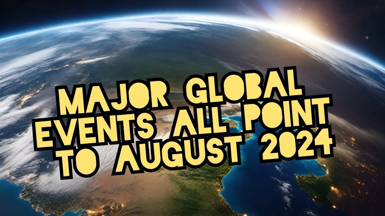 Major Global Events Pointing to August 2024 - YouTube