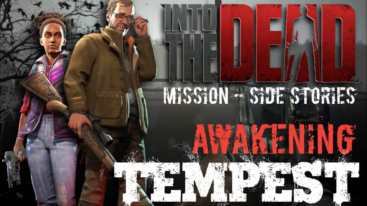 INTO THE DEAD 2 | MISSION | SIDE STORIES | AWAKENING | TEMPEST | GOM ...
