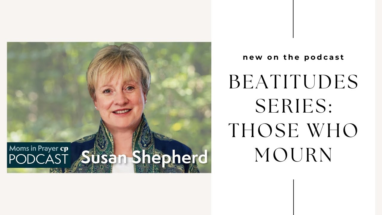 Beatitudes: Building Godly Character in Women | Those Who Mourn w Susan ...