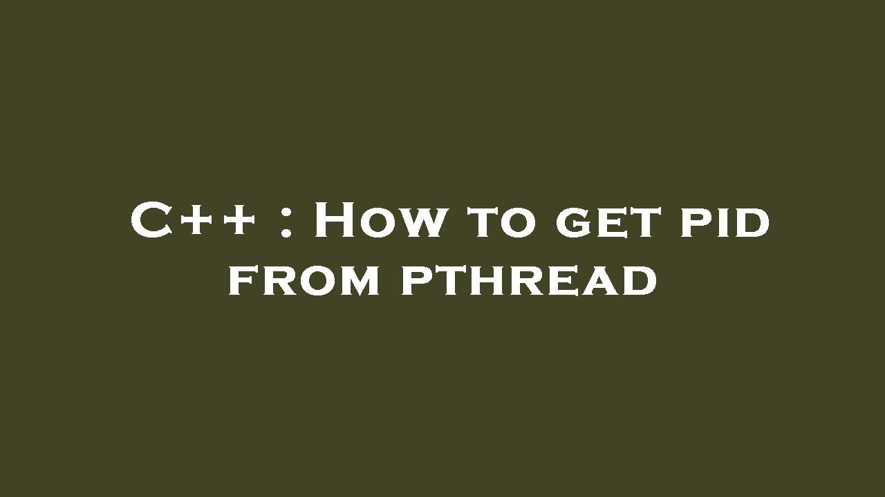 C How To Get Pid From Pthread YouTube c-how-to-get-pid-from-pthread-youtube