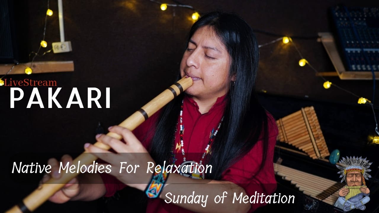 PAKARI- NATIVE MELODIES FOR RELAXATION/ SUNDAY OF MEDITATION - YouTube