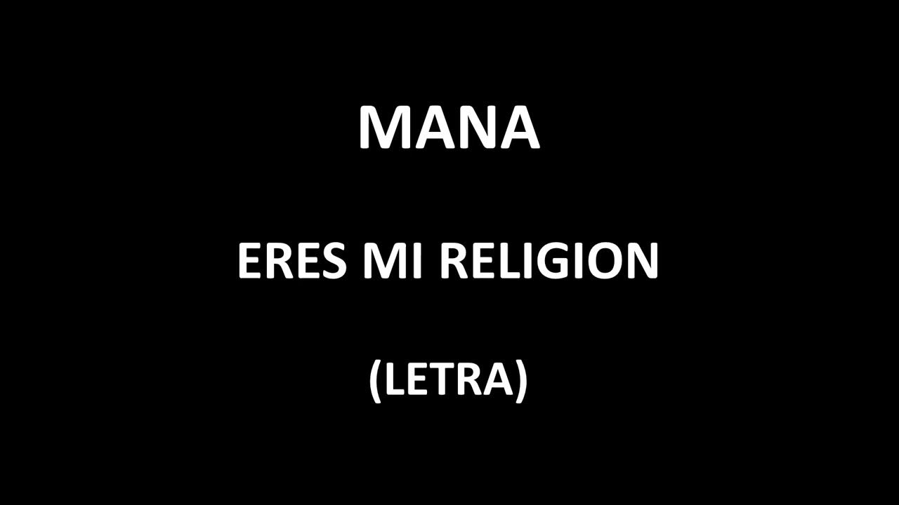 Maná - Eres mi religion (Letra/Lyrics) - YouTube