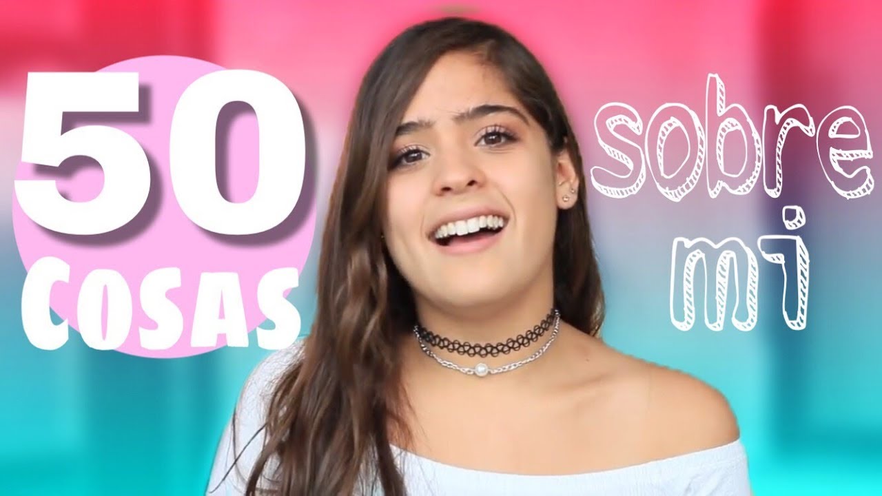 50 cosas sobre mi (Andrea Mextli) - YouTube