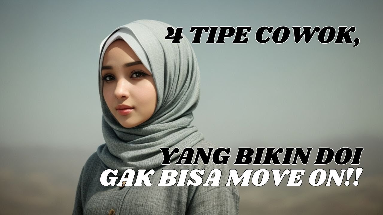 4 TIPE COWOK YANG BIKIN HATINYA GAK BISA MOVE ON!! - YouTube