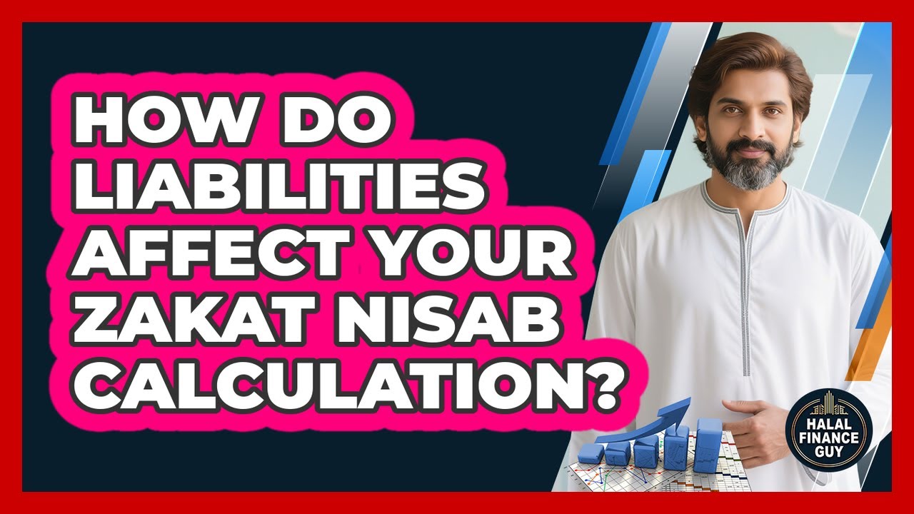 How Do Liabilities Affect Your Zakat Nisab Calculation? - Halal Finance ...