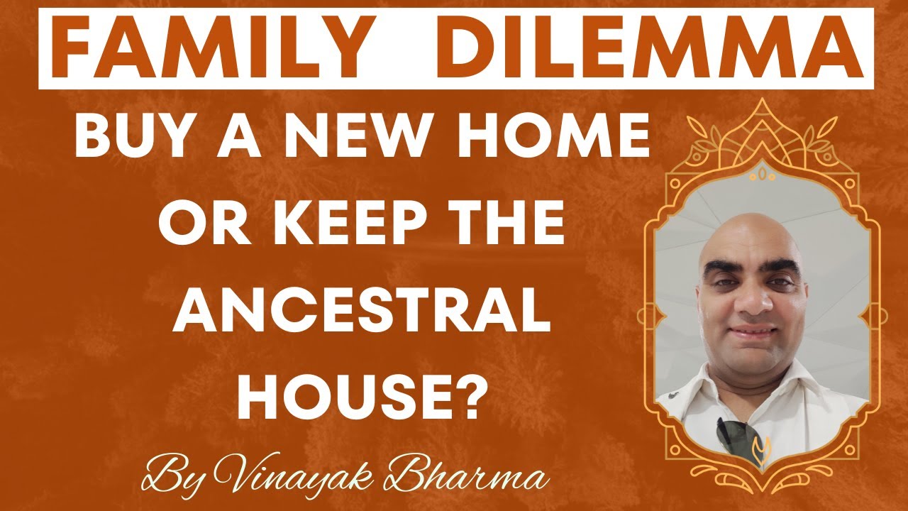 Family Dilemma: Buy a New Home or Keep the Ancestral House?/9811650333 ...