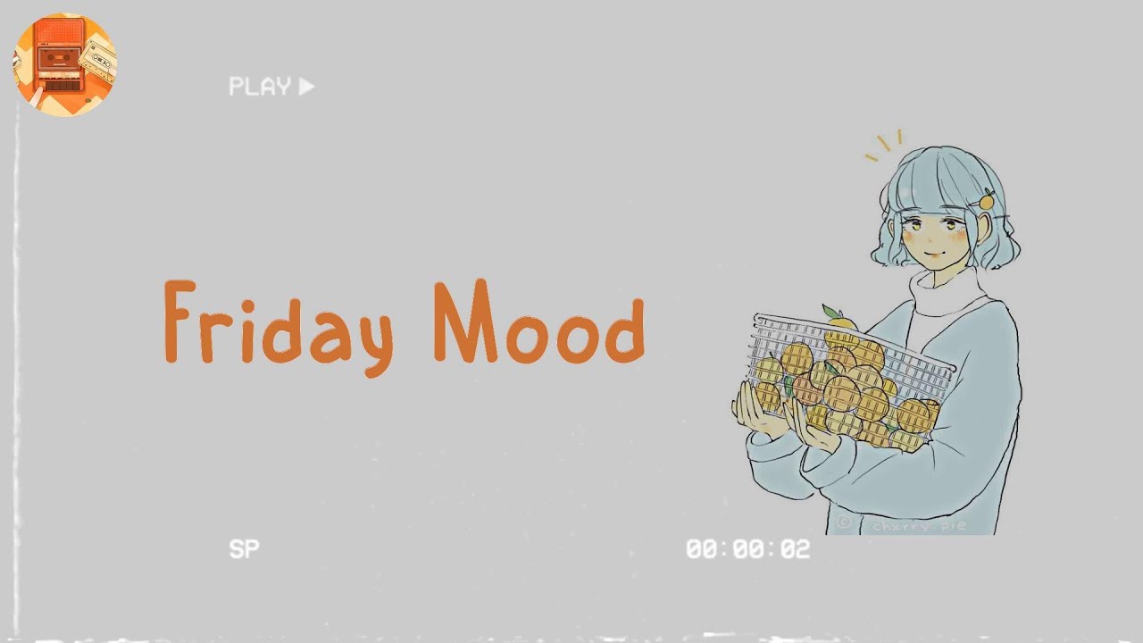 [Play & Enjoy] Friday Mood - Best chill songs playlist - YouTube