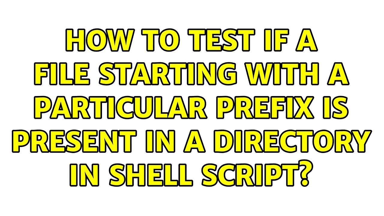 How To Test If A File Starting With A Particular Prefix Is Present In A How To Test If A File Starting With A Particular Prefix Is Present In A