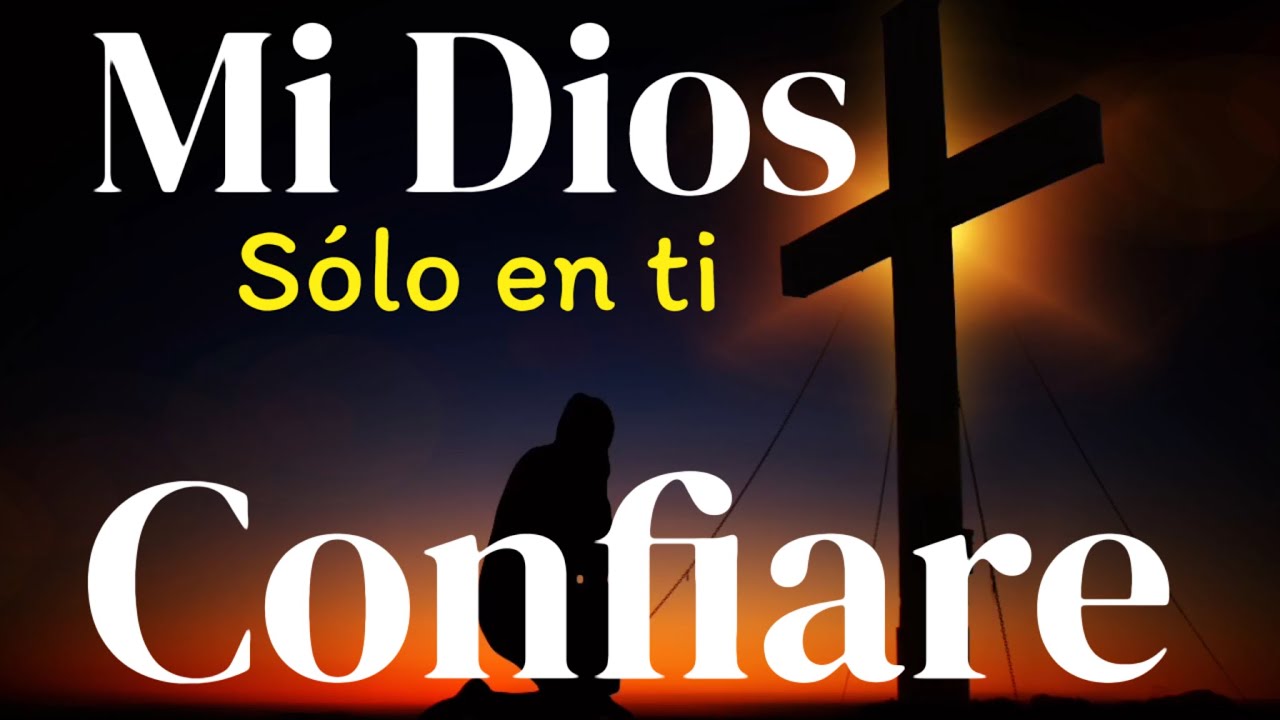 Mi dios solo en ti Confiare-Oración - YouTube