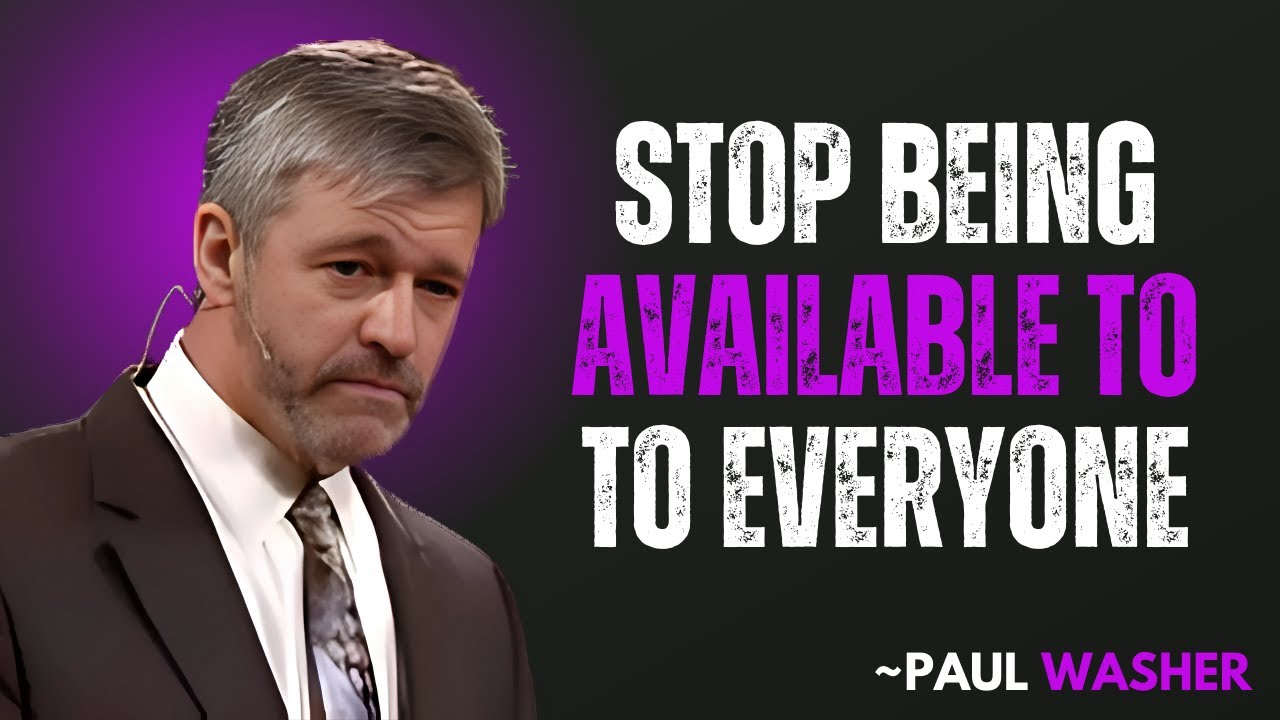 "Why You Must Stop Being Available to Everyone || PAUL WASHER ...