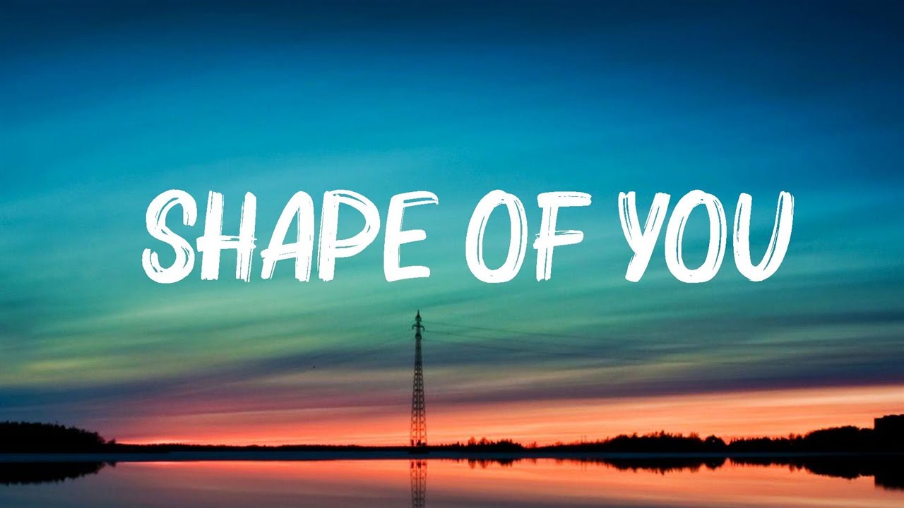 Ed Sheeran - Shape of You (Lyrics) | Justin-Bieber,Alicia Keys ...