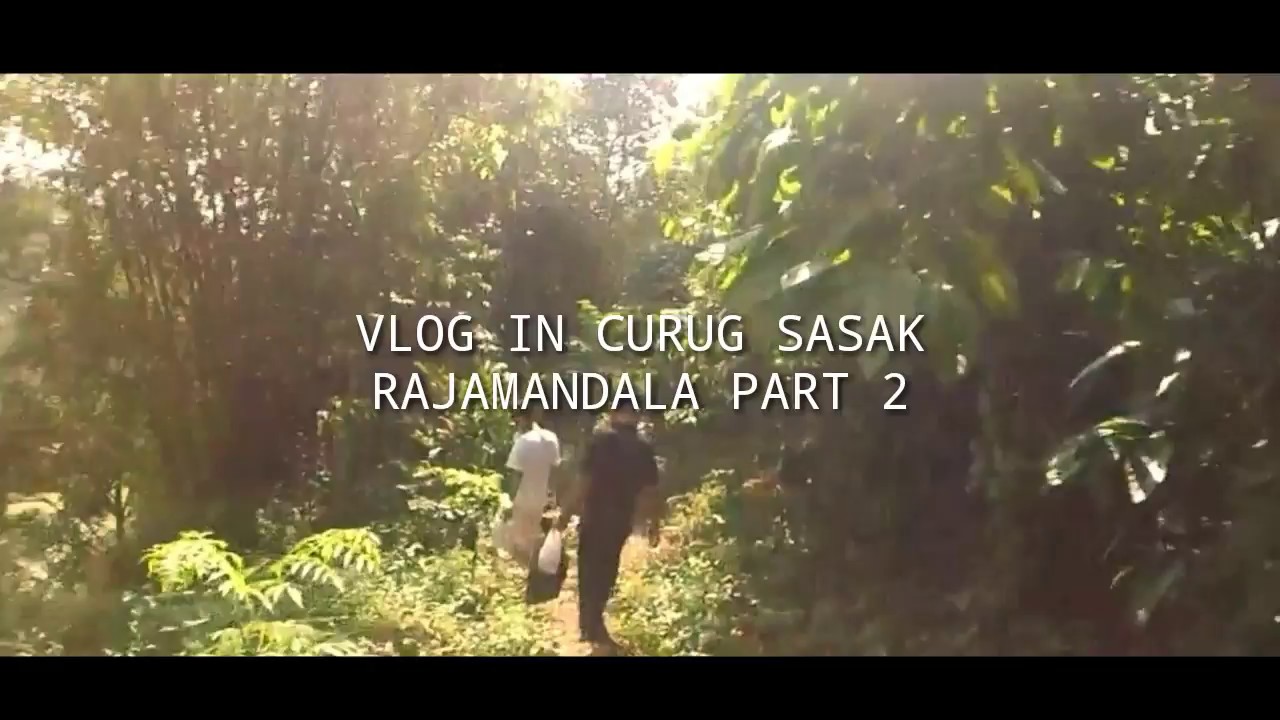 GGVLOG DI CURUG SASAK RAJAMANDALA // PART 2 - YouTube