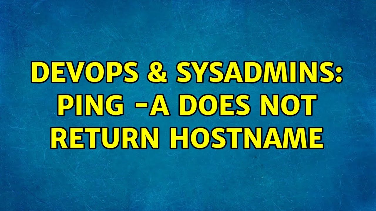 DevOps SysAdmins Ping a Does Not Return Hostname YouTube devops-sysadmins-ping-a-does-not-return-hostname-youtube