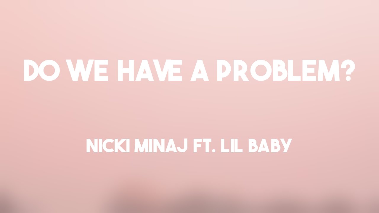 Do We Have A Problem? - Nicki Minaj ft. Lil Baby [Lyrics Video] 🍁 - YouTube