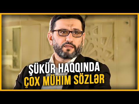 Şükür haqqında Hacı Şahinin çox mühim sözləri