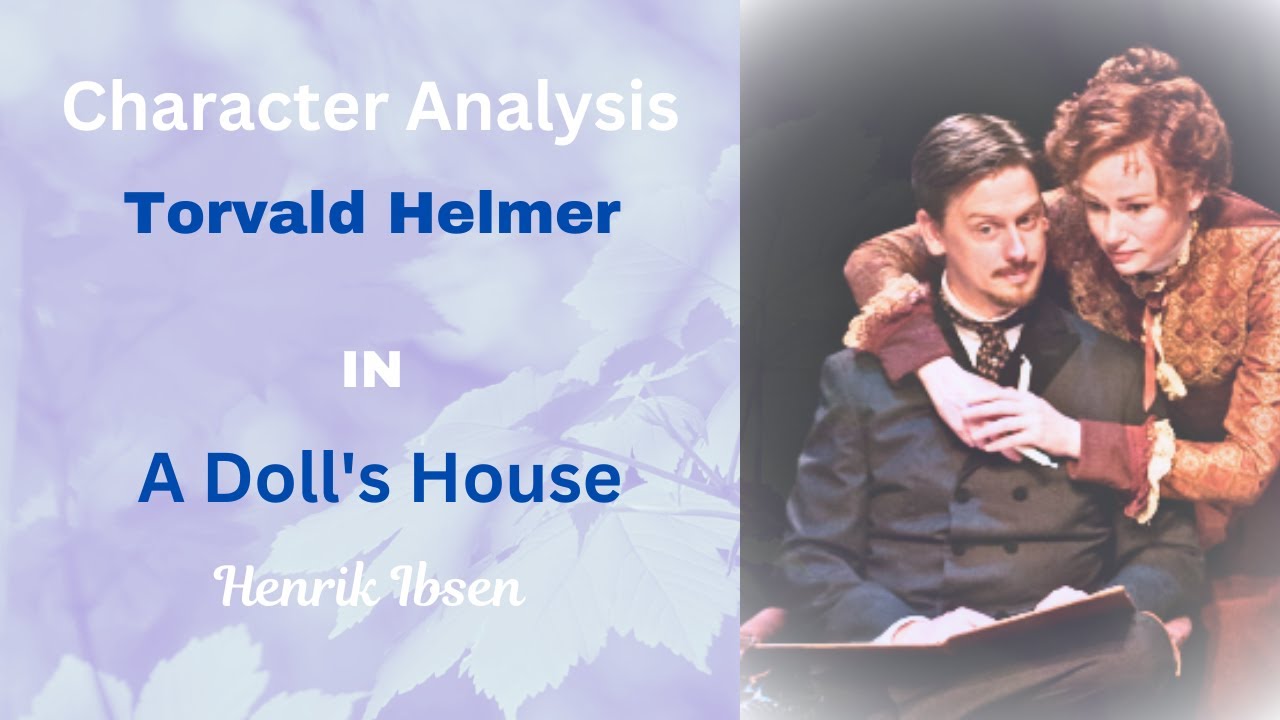 Character Analysis: Torvald Helmer in A Doll's House by Henrik Ibsen ...