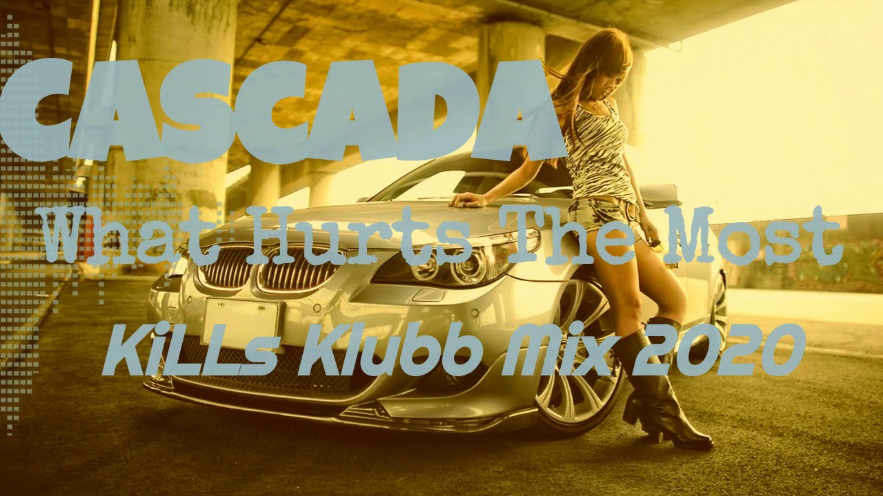 Cascada - What Hurts The Most (KiLLs Klubb Mix 2020) - YouTube