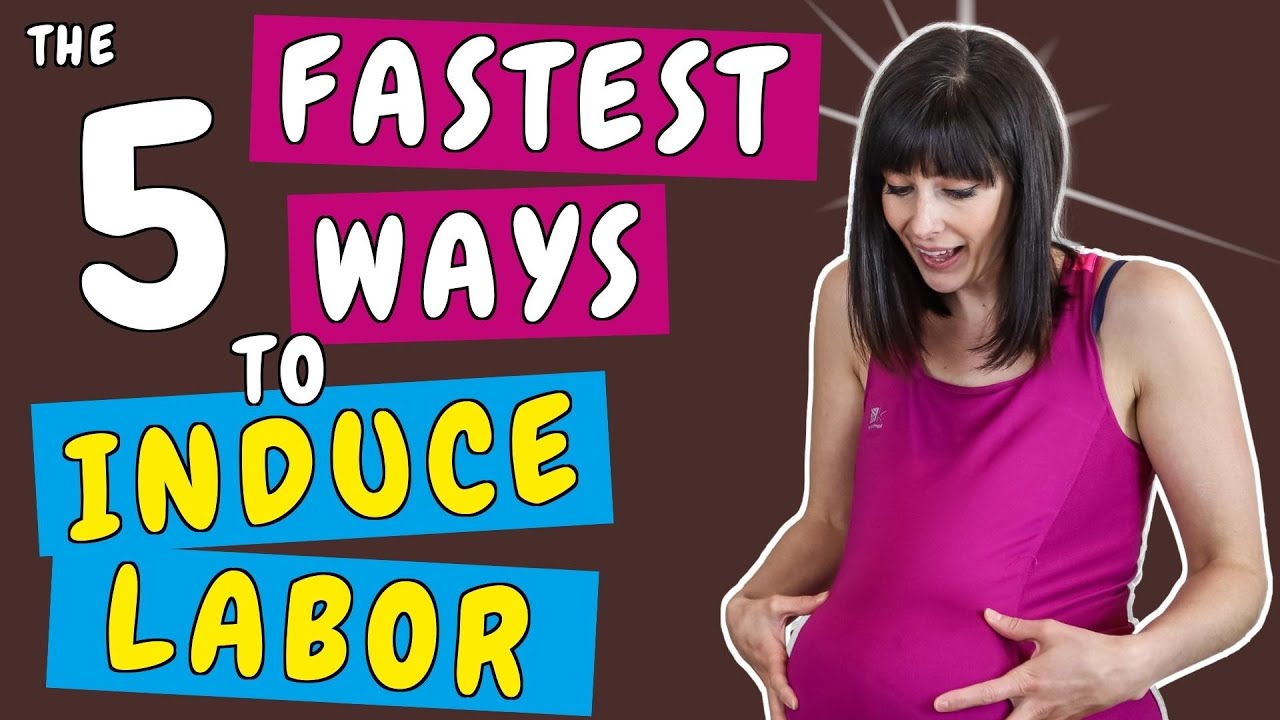 The 5 Fastest Ways To Induce Labor How To Bring On Contractions Fast