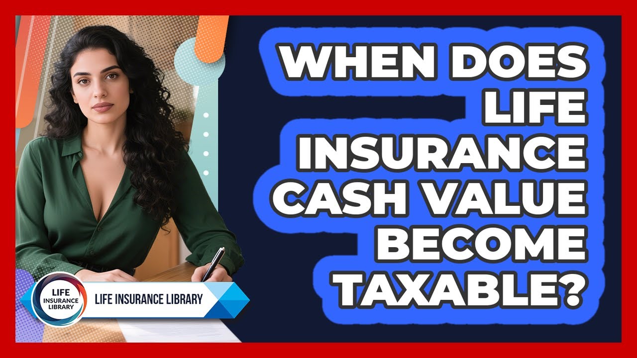 When Does Life Insurance Cash Value Become Taxable? - YouTube