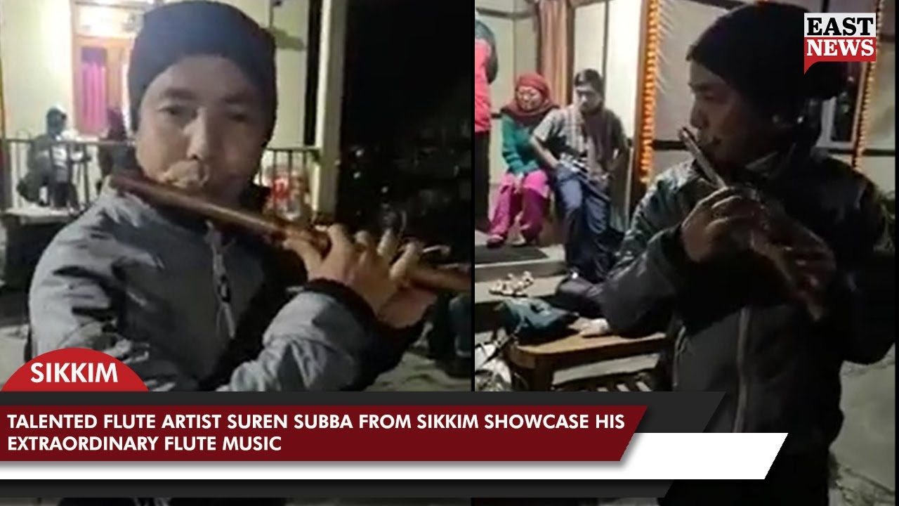 Talented Flute Artist Suren Subba from Sikkim Showcase his ...