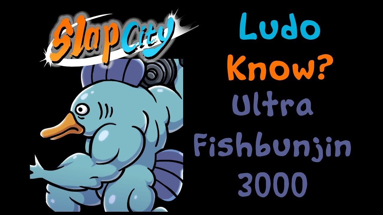 Slap City:Ludo Know Gaming? Ultra Fishbunjin 3000's Story! - YouTube
