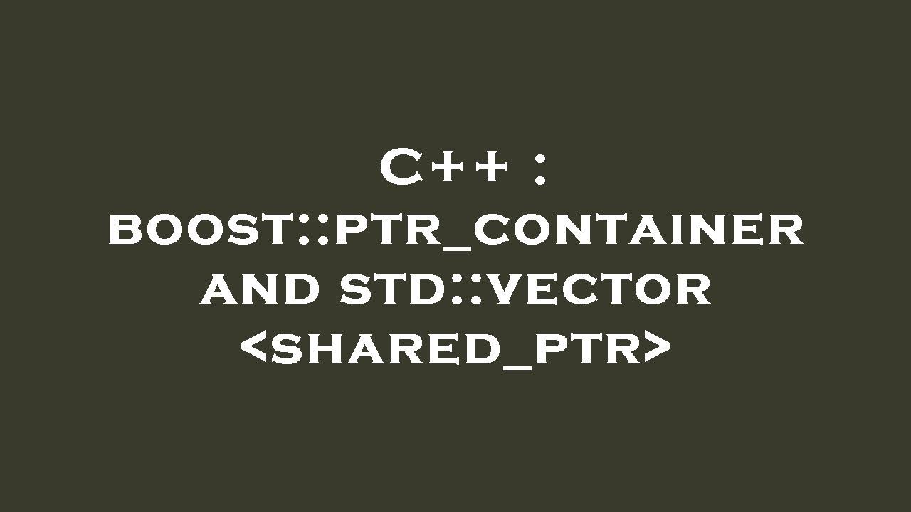 C Boost Ptr Container And Std Vector Shared Ptr Youtube