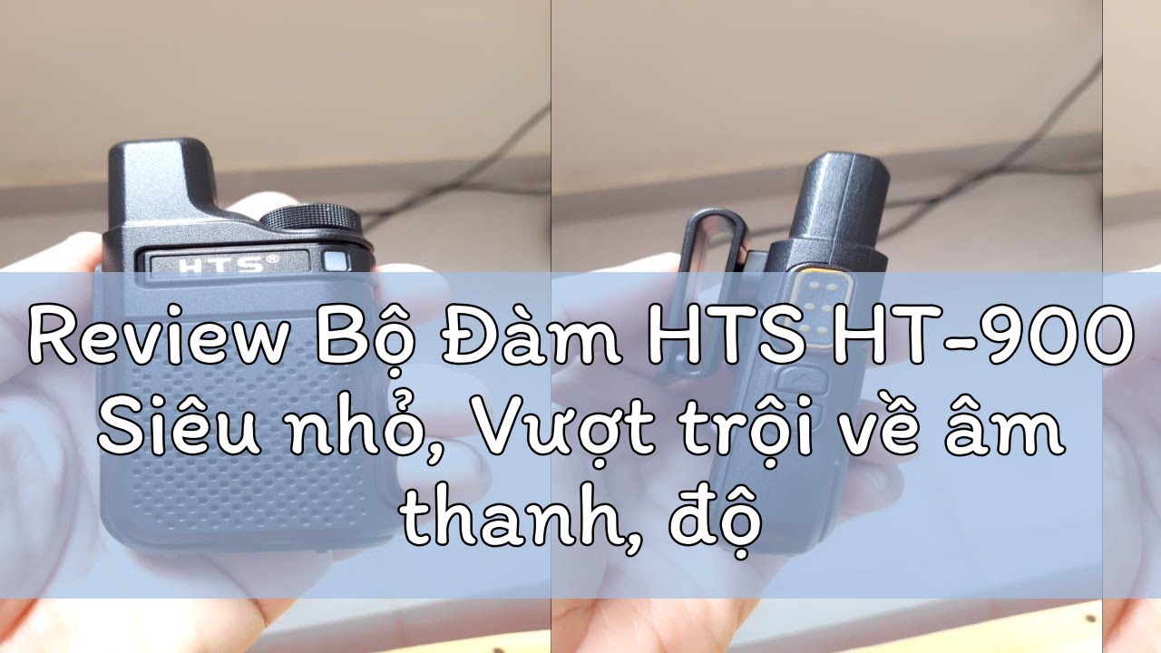 Review Bộ Đàm HTS HT-900 Siêu nhỏ, Vượt trội về âm thanh, độ bền cao, Copy tần số tự động /HT900 ...