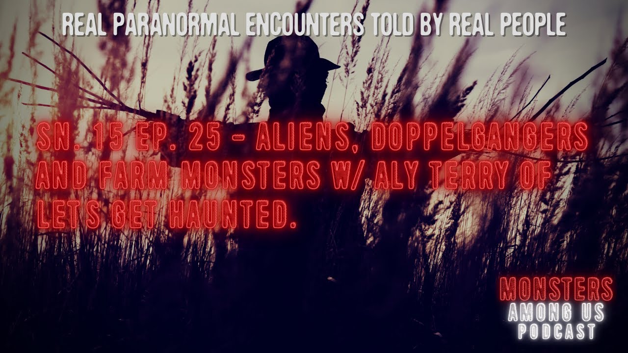 SN. 15 EP. 25 - ALIENS, DOPPELGANGERS AND FARM MONSTERS W/ ALY TERRY OF ...