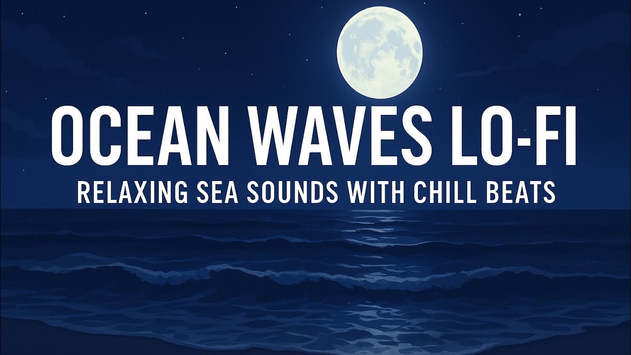 Ocean Waves Lo-Fi | Relaxing Sea Sounds & Chill Beats for Sleep & Study ...