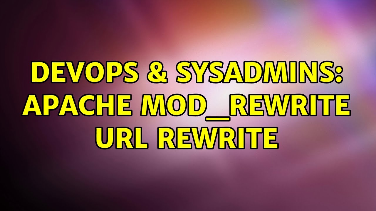 Devops And Sysadmins Apache Modrewrite Url Rewrite 2 Solutions